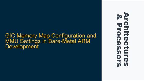 Gic Memory Map Configuration And Mmu Settings In Bare Metal Arm Development System On Chips