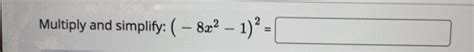 Solved Multiply And Simplify 8x2 1 2