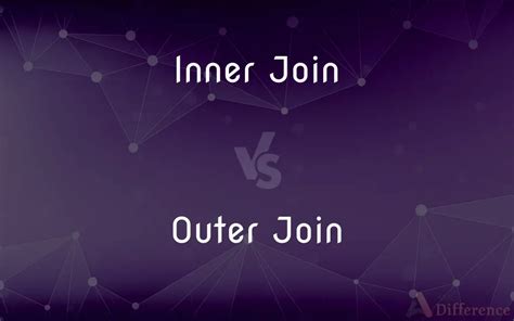 Inner Join Vs Outer Join — Whats The Difference