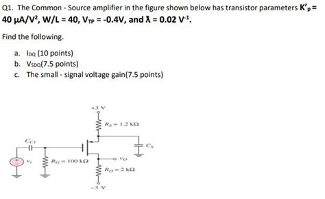 Solved Q The Common Source Amplifier In The Figure Shown Chegg Com