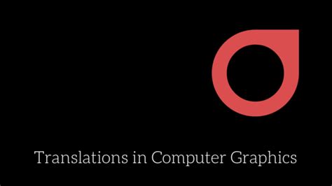 translations in computer graphics — harold serrano game engine developer