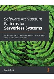 Software Architecture Patterns For Serverless Systems Architecting For