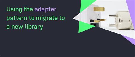 Using The Adapter Pattern To Migrate To A New Library Dev Community