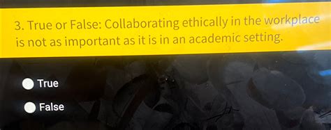 Solved True Or False Collaborating Ethically In The