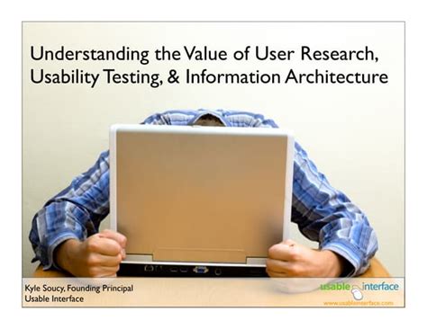 Understanding The Value Of User Research Usability Testing And Information Architecture Pdf
