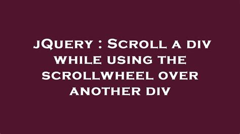 Jquery Scroll A Div While Using The Scrollwheel Over Another Div