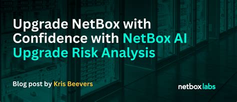 Netbox Ai Upgrade Risk Analysis Helps Upgrade Netbox With Confidence Netbox Labs