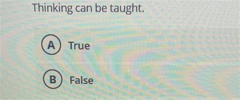 Solved Thinking Can Be Taught TrueFalse Chegg