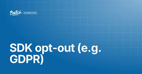 Sdk Opt Out Eg Gdpr Batch Documentation