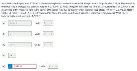 Solved A Small Circular Loop Of Area Cm Is Placed In Chegg