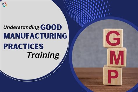 Understanding Good Manufacturing Practices Training Importance 5 Needs And Requirements The
