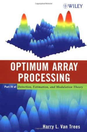Optimum Array Processing Detection Estimation And Modulation Theory