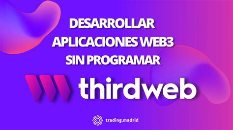 Thirdweb La Plataforma Para Desarrollar Aplicaciones Web3 Sin Programar