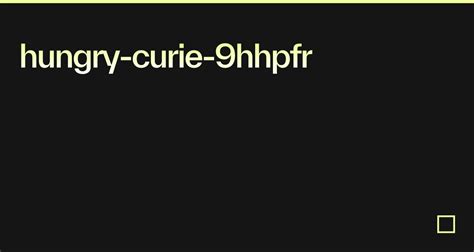 Hungry Curie 9hhpfr Codesandbox