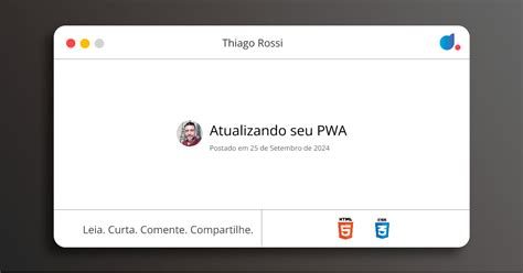 Atualizando Seu Pwa Thiago Rossi Html Css Javascript Dio