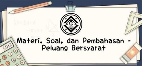 Materi Soal Dan Pembahasan Peluang Bersyarat — Mathcyber1997