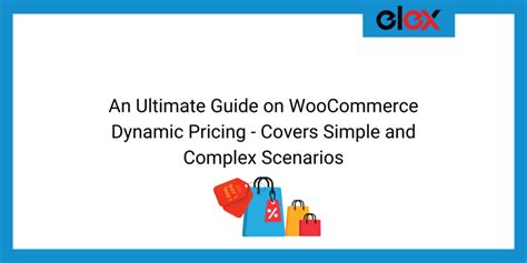An Ultimate Guide On WooCommerce Dynamic Pricing Covers Simple And Complex Scenarios