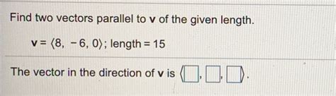 solved find two vectors parallel to v of the given length v