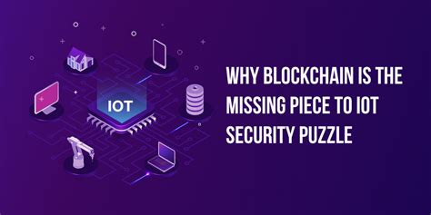 Why Blockchain Is The Missing Piece To Iot Security Puzzle Datafloq