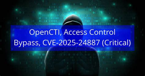 opencti access control bypass cve 2025 24887 critical dailycve