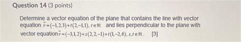Solved Determine A Vector Equation Of The Plane That Chegg
