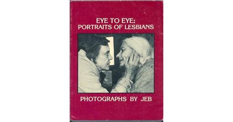 Eye To Eye Portraits Of Lesbians By Joan E Biren