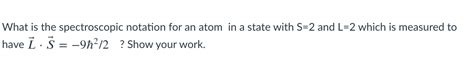 Solved What Is The Spectroscopic Notation For An Atom In A