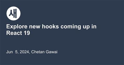Explore New Hooks Coming Up In React 19 R Reactjs