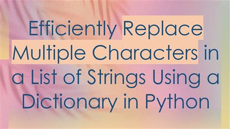 Efficiently Replace Multiple Characters In A List Of Strings Using A Dictionary In Python Youtube