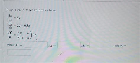 Solved Rewrite The Linear System In Matrix Form