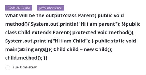 What Will Be The Output Class Parent Public Void Method System Out Println Hi I Am Parent