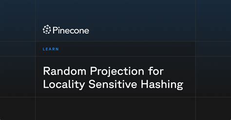 Random Projection For Locality Sensitive Hashing Pinecone