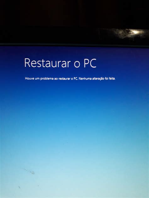 Windows 10 Ocorreu Um Erro Ao Restaurar O Pc Nenhuma Alteração Feita