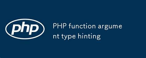 Php Function Argument Type Hinting Php Tutorial Phpcn