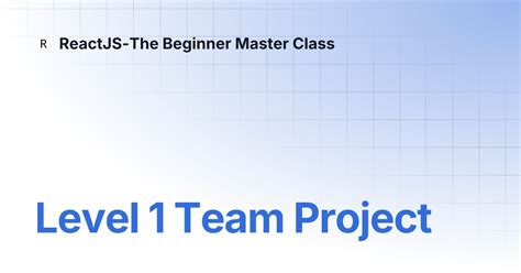 Level 1 Team Project Reactjs The Beginner Master Class
