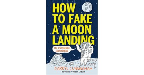 How To Fake A Moon Landing Exposing The Myths Of Science Denial By