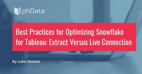 best practices for optimizing snowflake for tableau extract versus