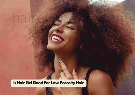 Is Hair Gel Bad For Low Porosity Hair And Best Ways To Style Low