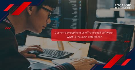 Custom Development Vs Off The Shelf Software