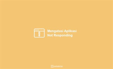 15 Cara Mengatasi Aplikasi Not Responding Windows 11 10 8 7