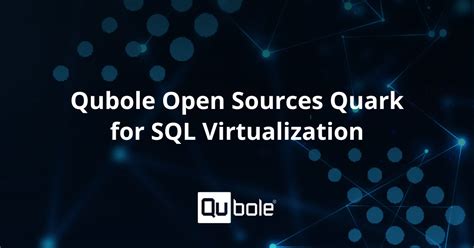 Qubole Open Sources Quark For Sql Virtualization Qubole
