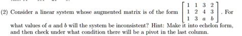 Consider Linear System Whose Augmented Matrix Is Of The Form For What Values Of And B Will The