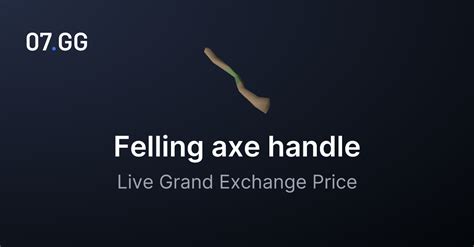 Felling Axe Handle Live Ge Price On Osrs