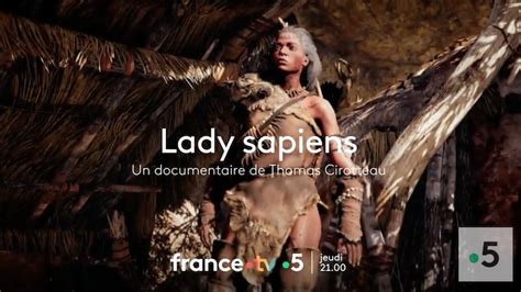 Lady Sapiens à La Recherche Des Femmes De La Préhistoire Ce