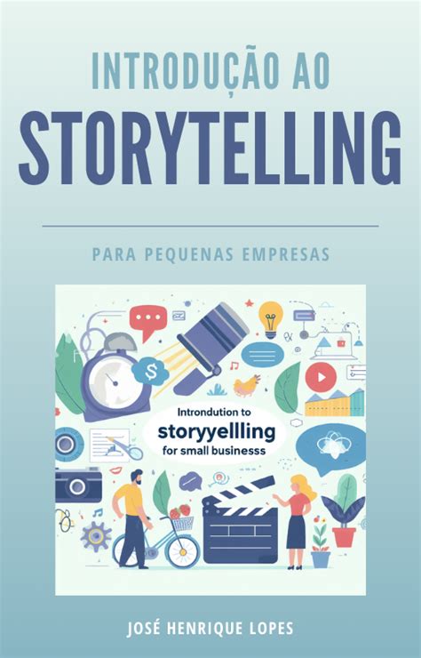 Introdução Ao Storytelling Para Pequenas Empresas José Henrique