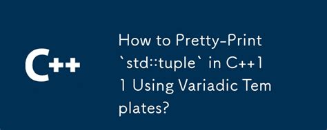 How To Pretty Print `stdtuple` In C 11 Using Variadic Templates C