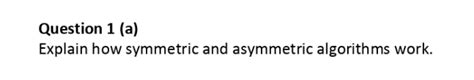 Solved Question 1 A Explain How Symmetric And Asymmetric