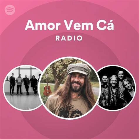 Amor Vem Cá Radio Playlist By Spotify Spotify