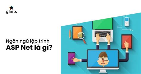 ASP Net là gì Từ điển A Z về ASP Net framework trong lập trình