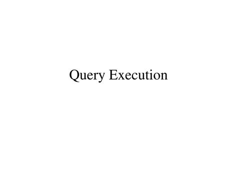 Ppt Query Execution Powerpoint Presentation Free Download Id1967403
